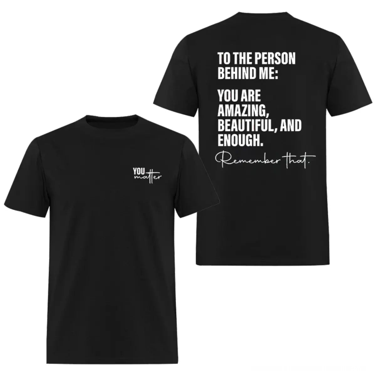 To The Person Behind Me: You Are Amazing, Beautiful, And Enough Printed Men's T-shirt – chicyea