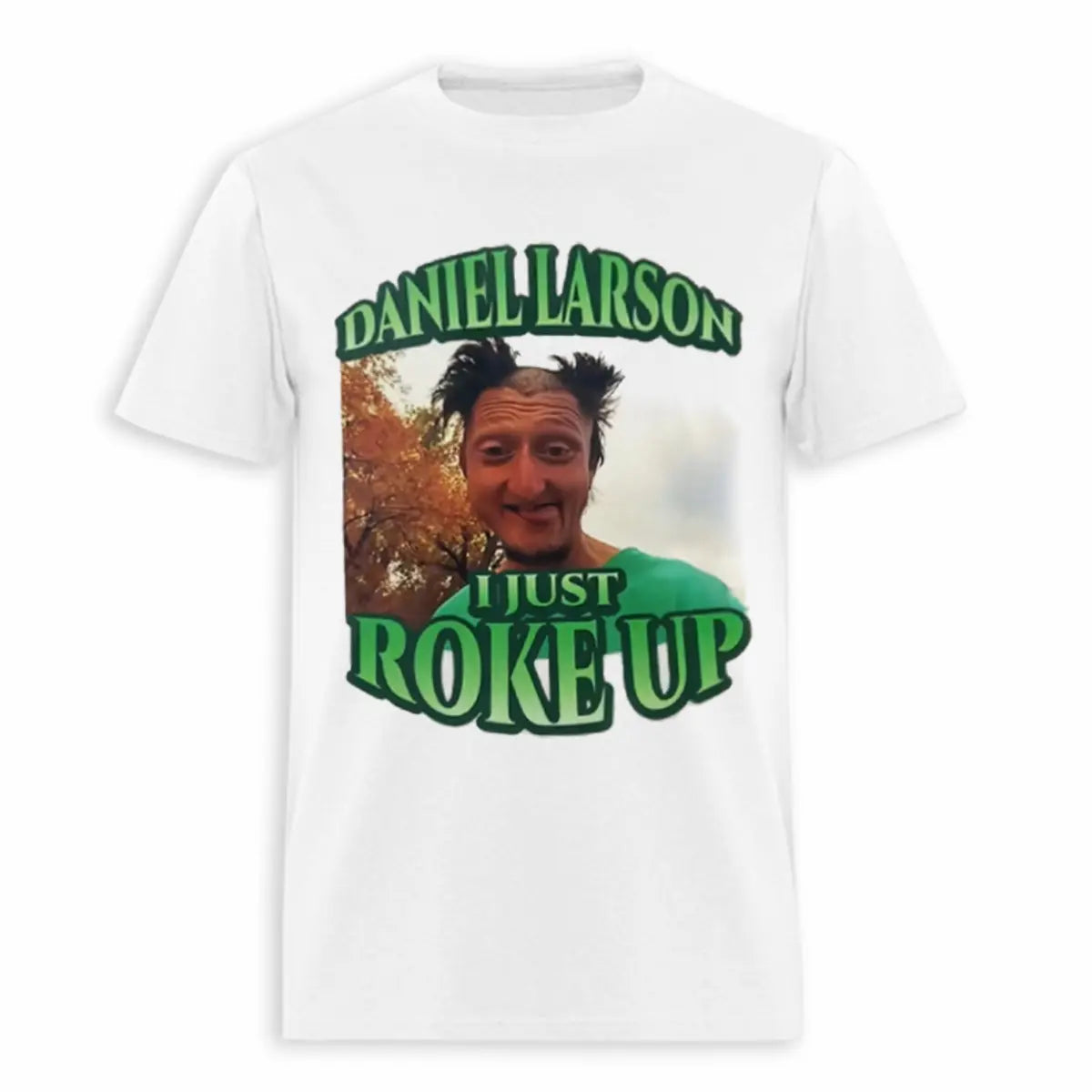 Daniel Larson I Just Roke Up Printed Men's T-shirt – chicyea