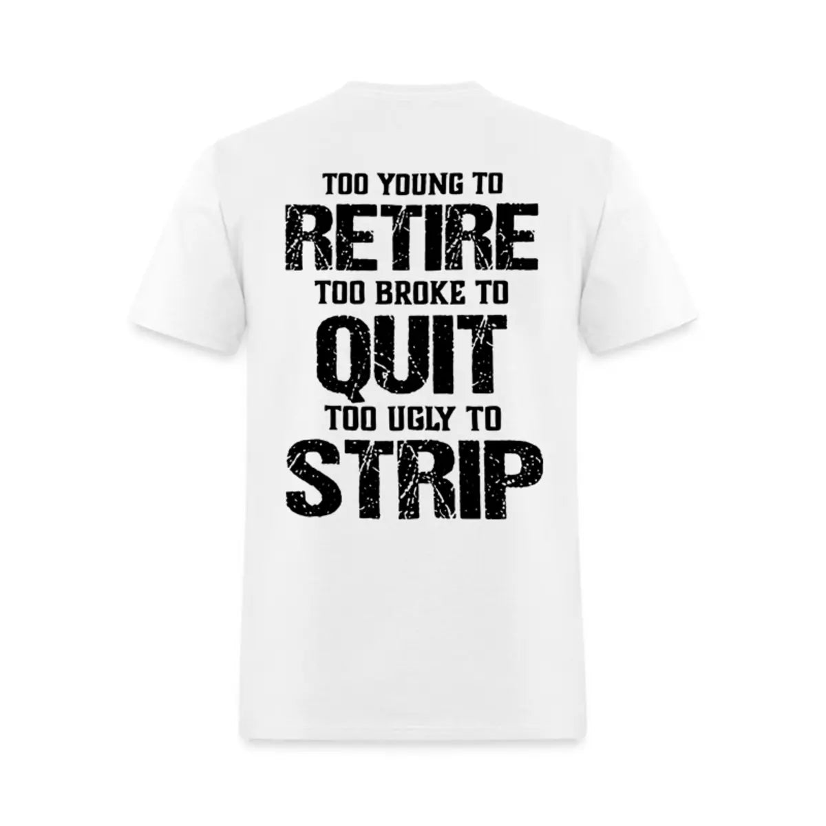 Too Young To Retire Too Broke To Quit Too Ugly To Strip Printed Men's T ...